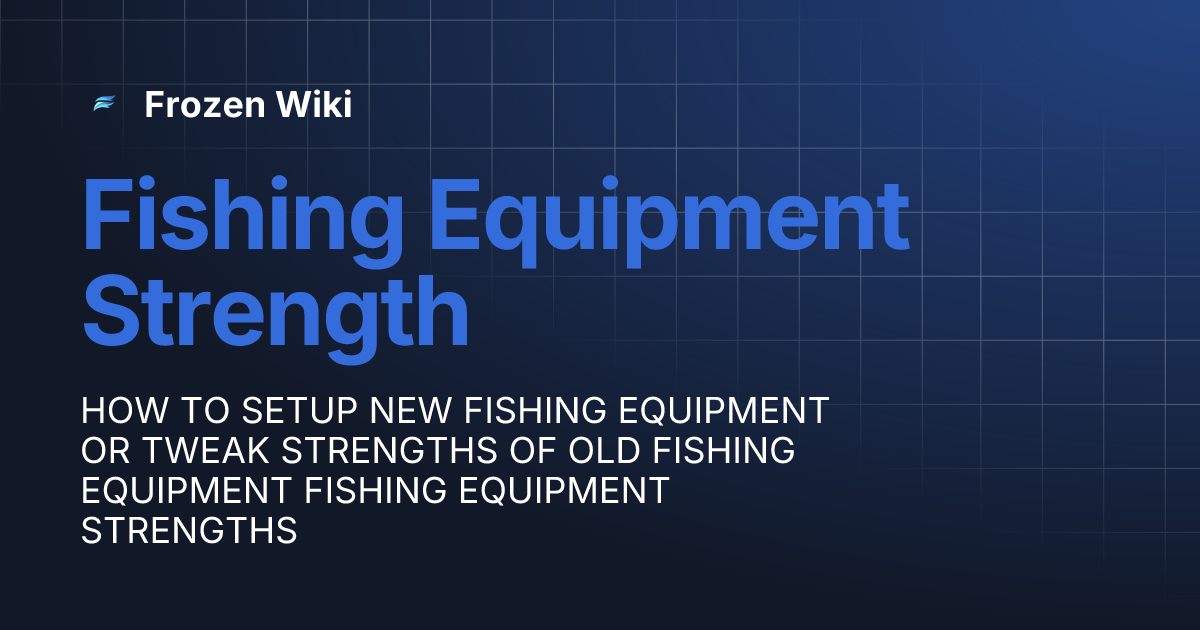 Fishing Equipment Strength | Frozen Wiki